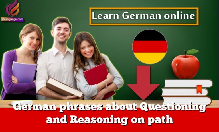 German phrases about Questioning and Reasoning on path